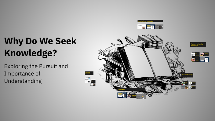 Why Do We Seek Knowledge? by Leticia P on Prezi