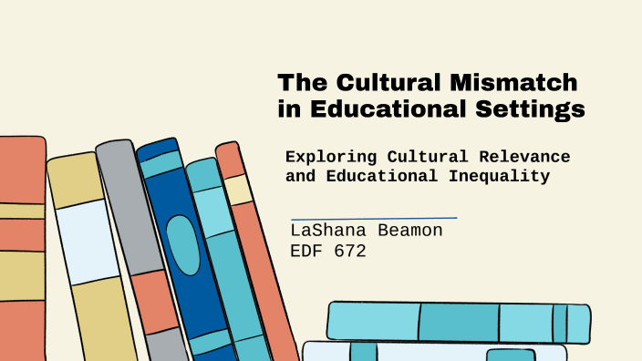 Cultural Mismatch in Education by laShana Beamon on Prezi