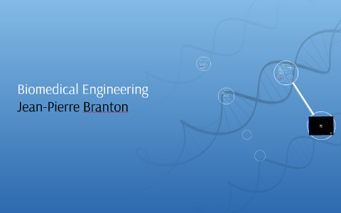 Biomedical Engineering by Jean-Pierre Branton on Prezi