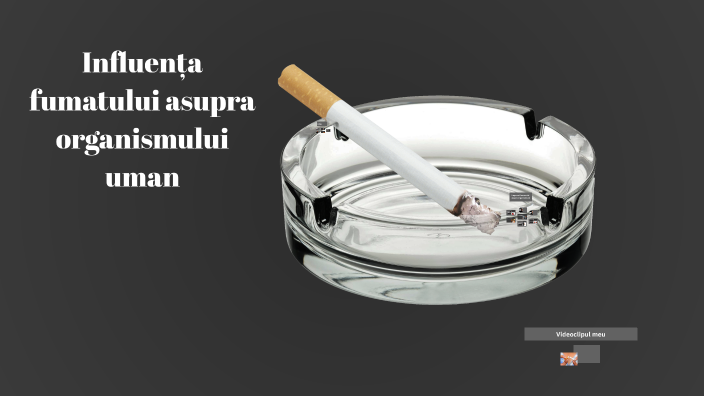 Influența fumatului asupra organismului uman by Nastea on Prezi