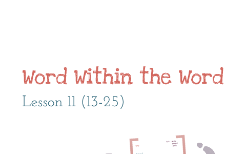 Word Within the Word Lesson 11 (13-25) by Sierra Benton on Prezi