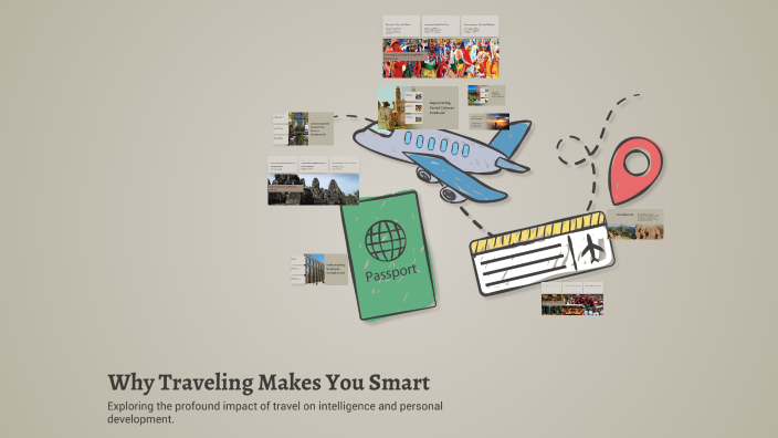 Why Traveling Makes You Smart by Shreya Raj on Prezi