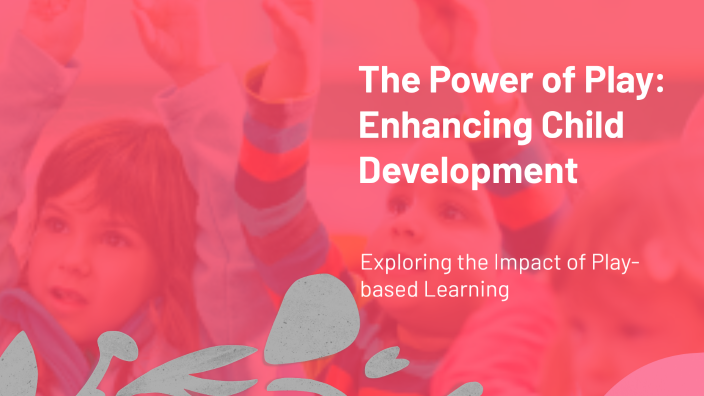 The Power of Play: Enhancing Child Development by Now trend on Prezi