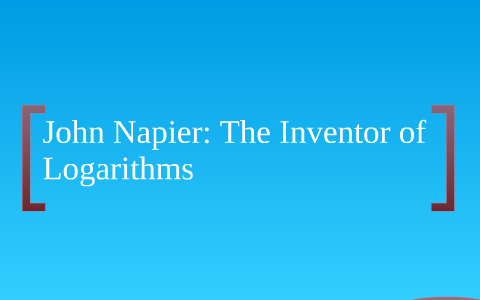 John Napier and Logarithms by Jack Hom on Prezi