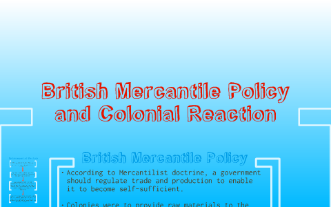 British Mercantile Policy and Colonial Reaction by dawn stegall on Prezi