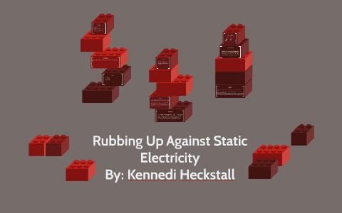 Rubbing Up Against Static Electricity by Kennedi Heckstall on Prezi