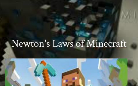 Newton's Laws of Minecraft by Robert Quijano by Roberto Quijano on Prezi