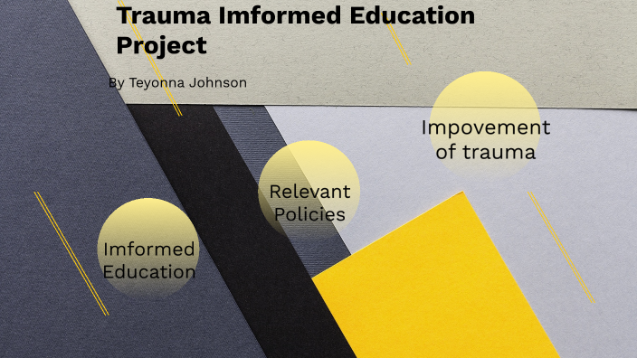 Trauma Informed Education Project by Teyonna Johnson on Prezi