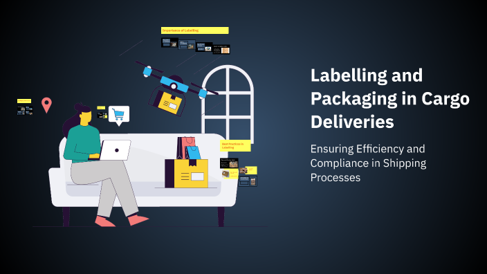 Labelling and Packaging in Cargo Deliveries by Yash Tope on Prezi
