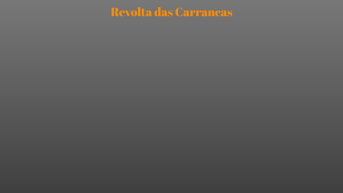 Revolta das Carrancas by Matheus Tozaki on Prezi