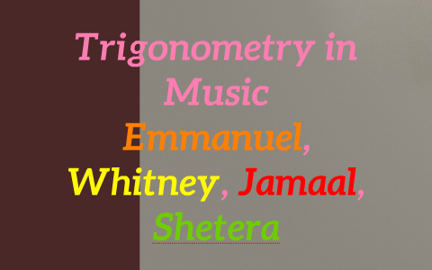 Trigonometry in Music by Emmanuel McIntosh on Prezi