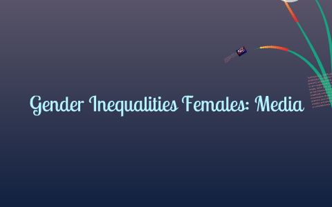 Gender Inequality in the Media by Laurence Vine on Prezi