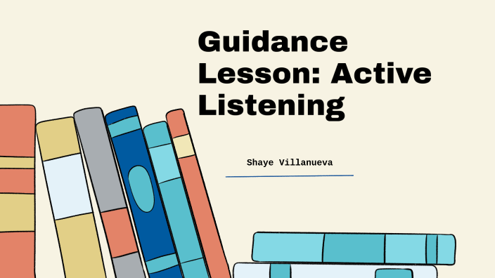 Guidance Lesson: Active Listening by Shaye Villanueva on Prezi