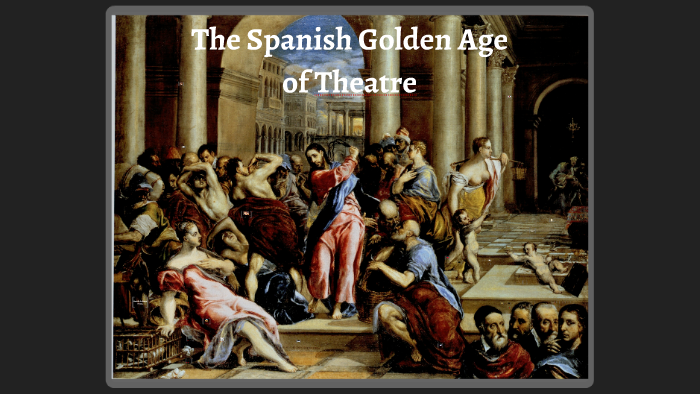 The Spanish Golden Age of Theatre by David Sidwell on Prezi