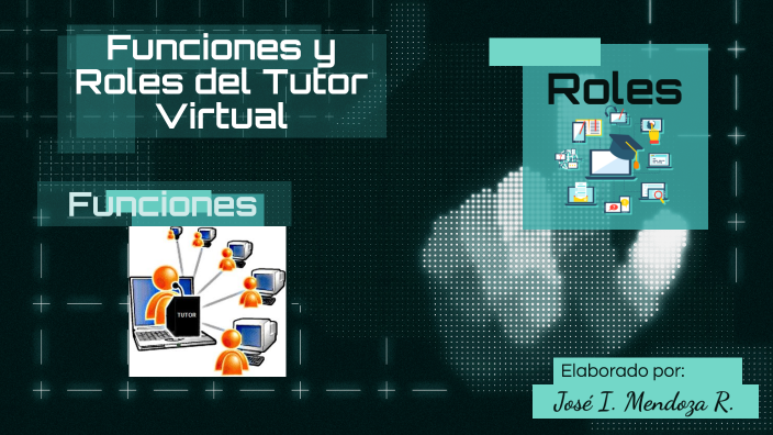 Funciones y roles del tutor virtual by José I. Mendoza R. on Prezi