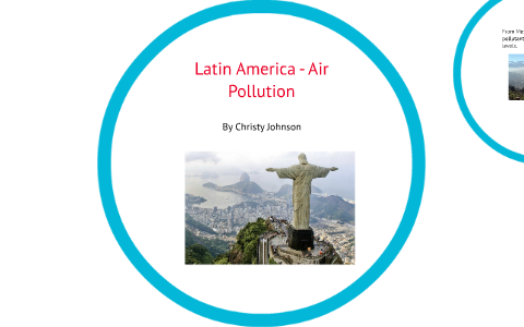 Latin America - Air Pollution by christy johnson on Prezi