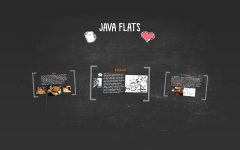 JAVA FLATS by Laya Cox on Prezi