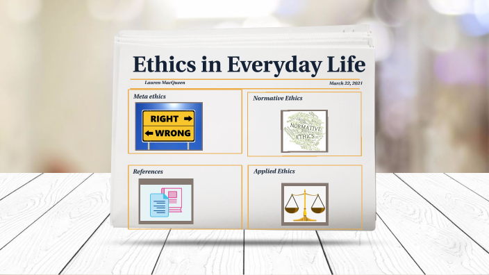 Ethics in everyday life by Lauren MacQueen on Prezi