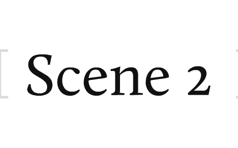 Scene 2 by Megan Talbott on Prezi