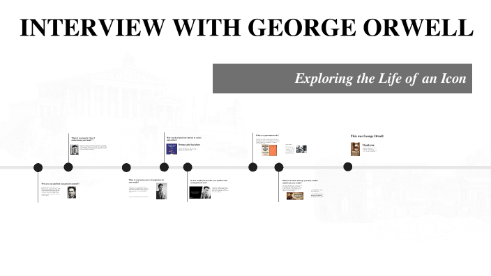 INTERVIEW WITH GEORGE ORWELL by Gabriele Ungaretti on Prezi