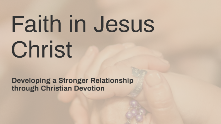 Developing Faith in Jesus Christ by Ben Duffey on Prezi