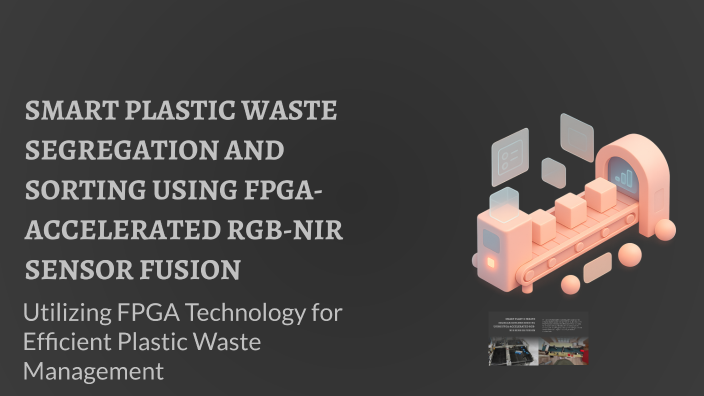 SMART PLASTIC WASTE SEGREGATION AND SORTING USING FPGA-ACCELERATED RGB ...