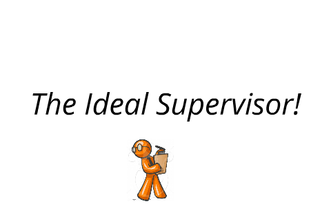 The Ideal Supervisor! by Catherine McAleer on Prezi