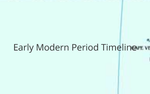 Early Modern Period Timeline by Hayes Nelson on Prezi