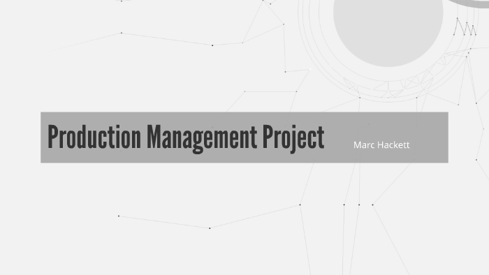 Production Management Project by Marc Hackett on Prezi