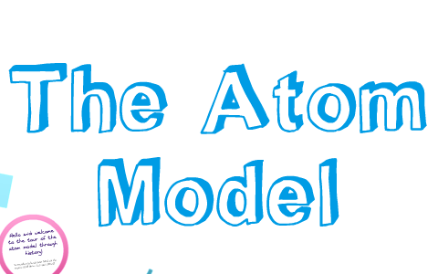 The Atom Model by Kristen Kealey on Prezi