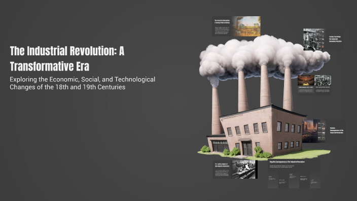 The Industrial Revolution: A Transformative Era by sophia mangini on Prezi