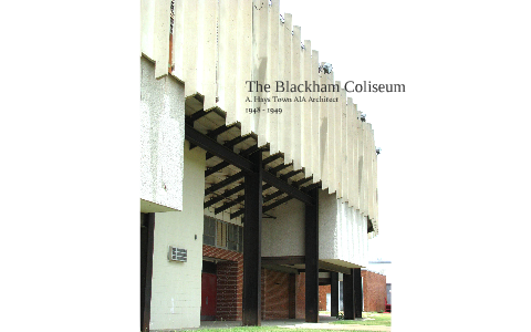 Blackham Coliseum by Sonia Sanchez on Prezi
