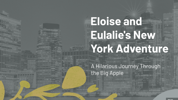 Eloise and Eulalie go to New-York by Eloise Millotte on Prezi