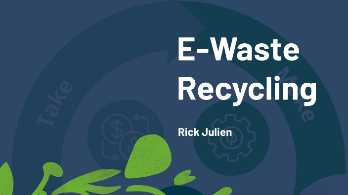 E - Waste Recycling by rick julien on Prezi