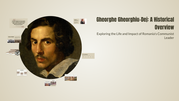 Gheorghe Gheorghiu-Dej: A Historical Overview by Florian Ciolacu on Prezi