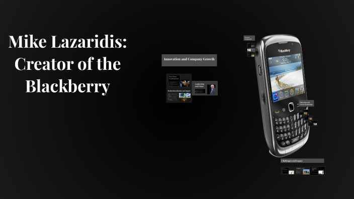 Mike Lazaridis: Creator of the Blackberry by Malaz Mohamed on Prezi