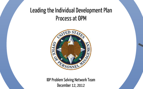 Leading the Individual Development Plan Process at OPM by Eric Niu on Prezi