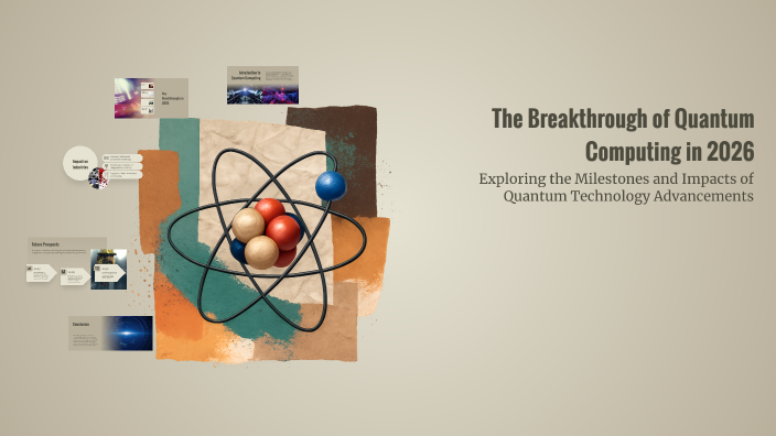 The Breakthrough of Quantum Computing in 2026 by Billy BOB on Prezi