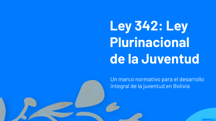 Ley 342: Ley Plurinacional de la Juventud by dodys duke on Prezi