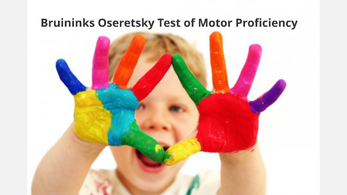 Bruininks Oseretsky Test of Motor Proficiency by clarisa mancini on Prezi