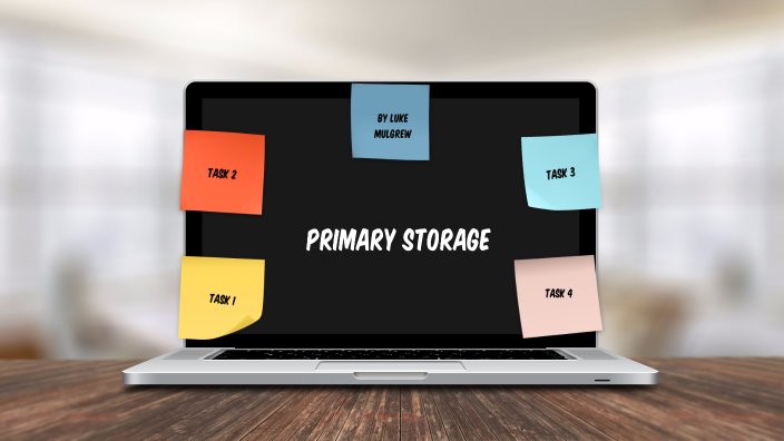 Primary Storage by luke mulgrew on Prezi