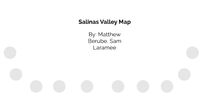 Salinas Valley Map by Samuele Laramee on Prezi