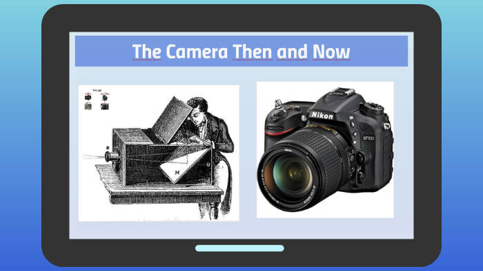 The Camera Then and Now by Ella Gregory on Prezi