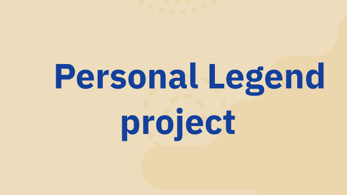 Personal legend project by AVA LARSEN on Prezi