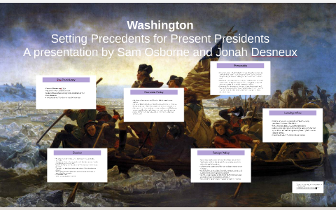 Washington: Setting Precedents for Present Presidents by on Prezi