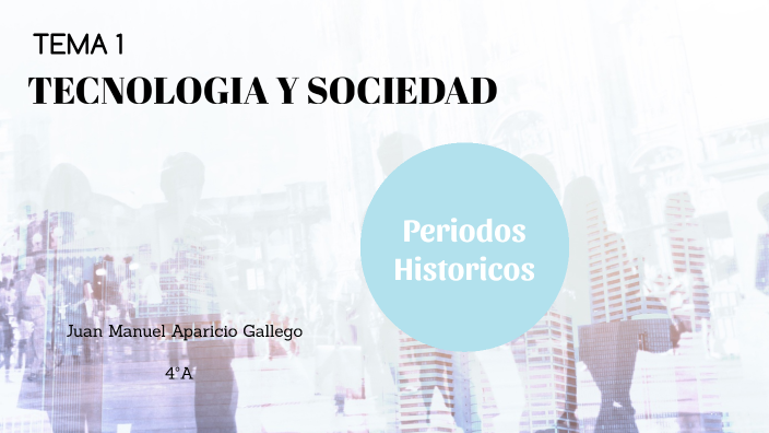 TEMA 1: tecnologia y sociedad by Juan Manuel Aparicio Gallego on Prezi