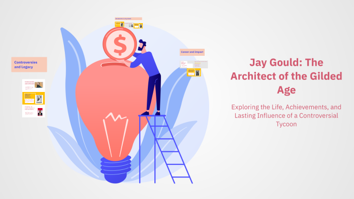 Jay Gould: The Architect of the Gilded Age by jack lake on Prezi