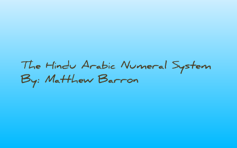 Hindu Arabic Number System by matthew barron on Prezi