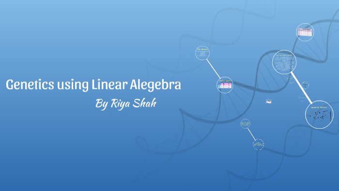 Genetics using Linear Alegebra by Riya Shah on Prezi