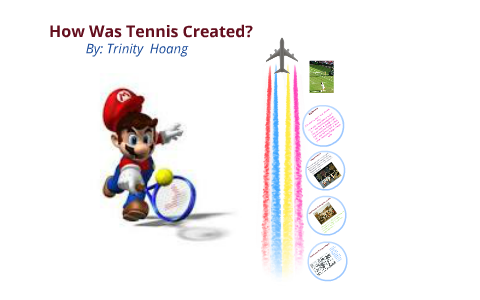 How was Tennis Created? by trinity hoang on Prezi